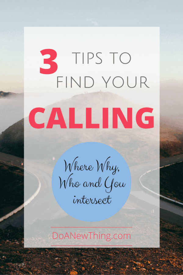 Why Am I Here? 3 Tips To Find Your Calling | Do A New Thing