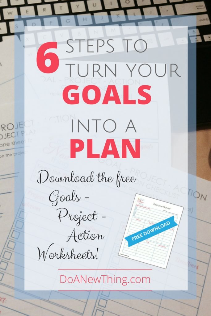 Six Steps To Turn Your Goals Into A Plan | Do A New Thing