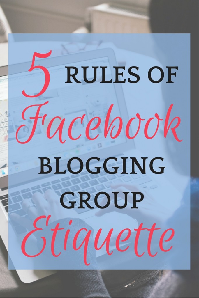 Lesson Learned: 5 Rules Of Facebook Blogging Group Etiquette | Do A New ...