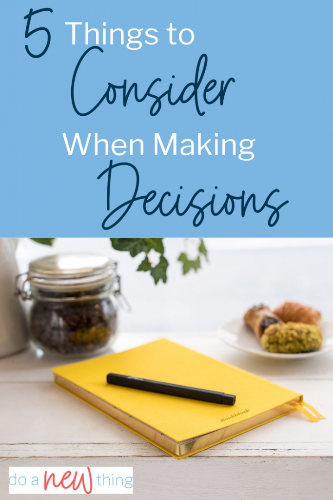 Lesson Learned: 5 Things To Consider When Making Decisions | Do A New Thing