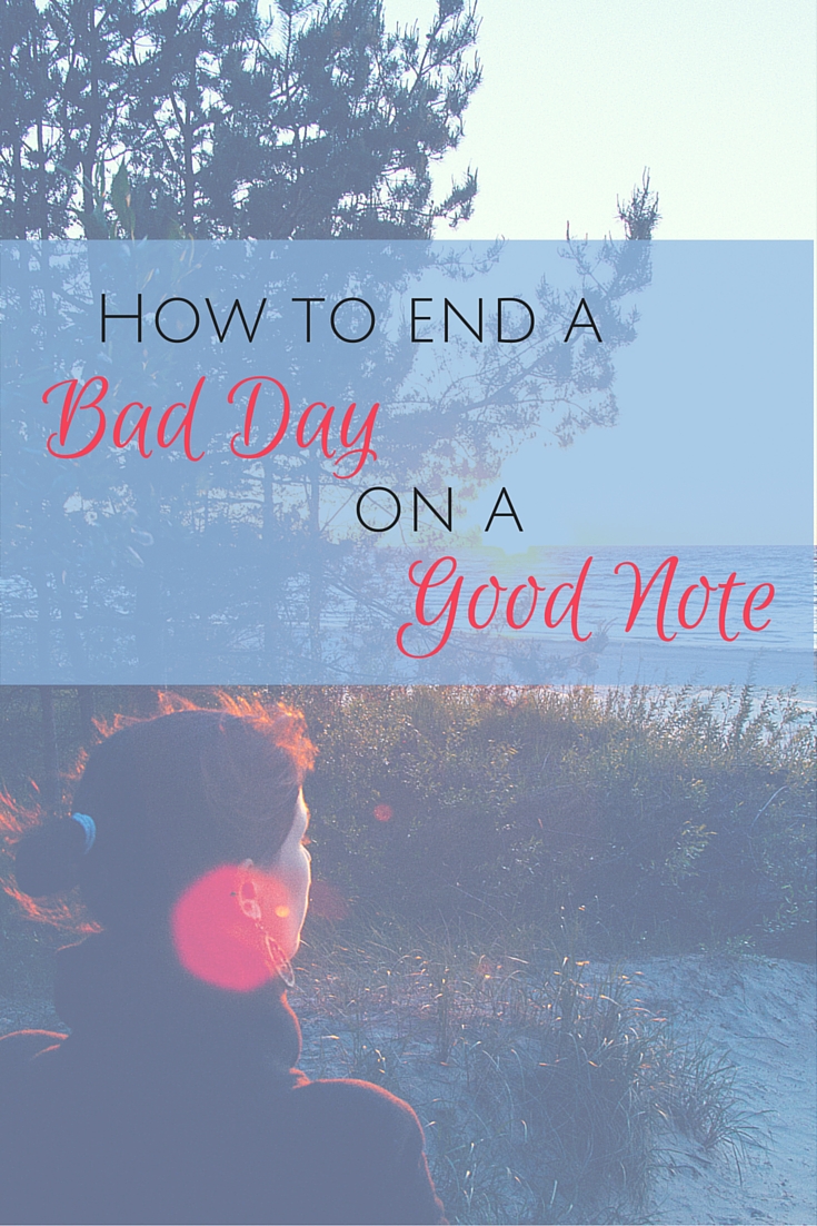 How To End A Bad Day On A Good Note | Do A New Thing