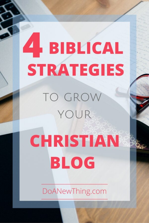 4 Biblical Strategies To Grow Your Christian Blog | Do A New Thing