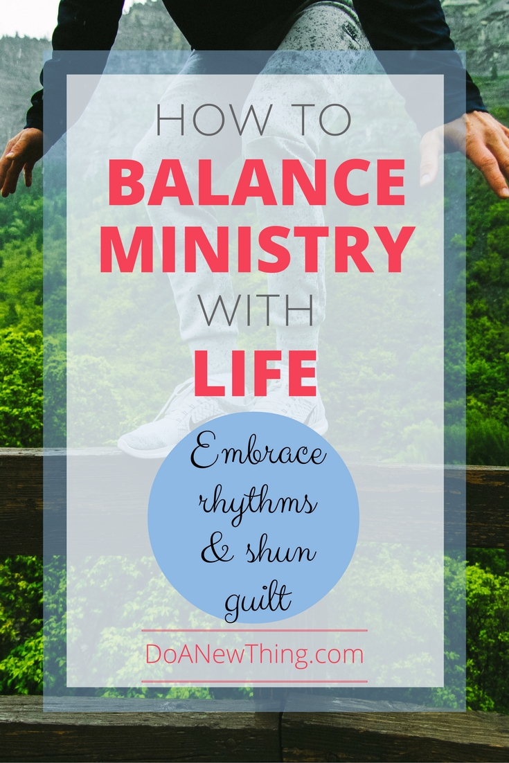 How To Balance Ministry With Life | Do A New Thing