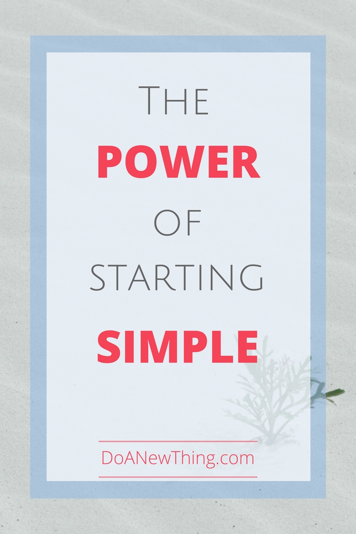 The Power Of Starting Simple | Do A New Thing