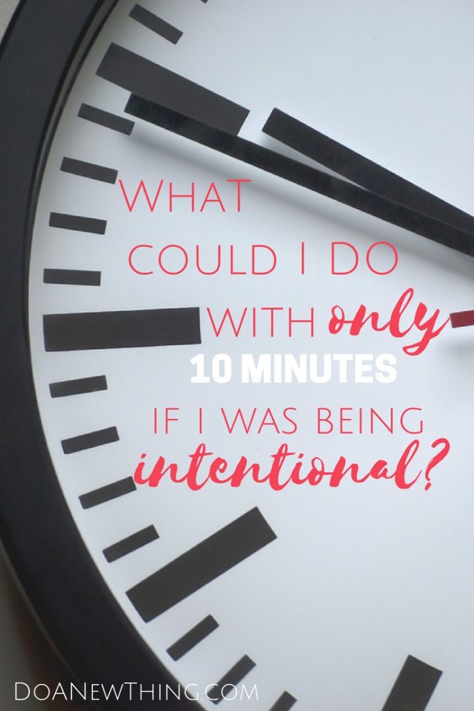 How Do You Make Just 10 Minutes Matter? | Do A New Thing