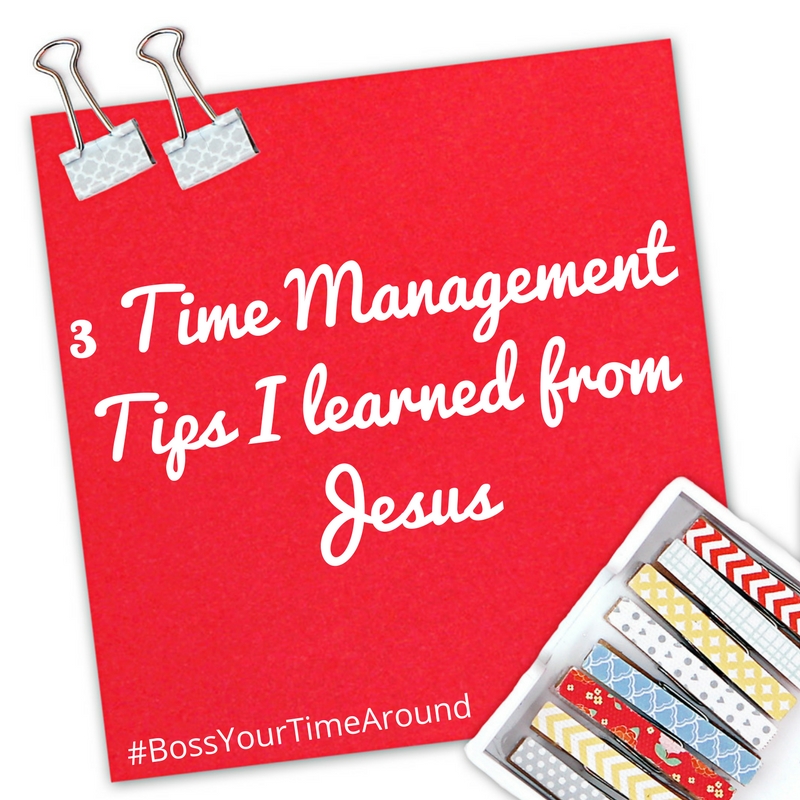 3 Time Management Tips I Learned from Jesus - Do A New Thing