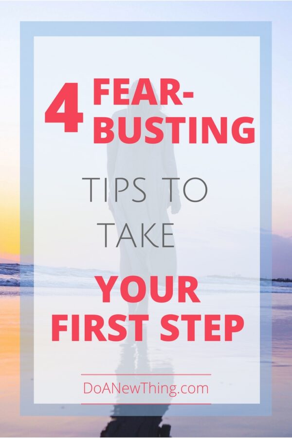 4 Fear-Busting Tips To Take Your First Step | Do A New Thing