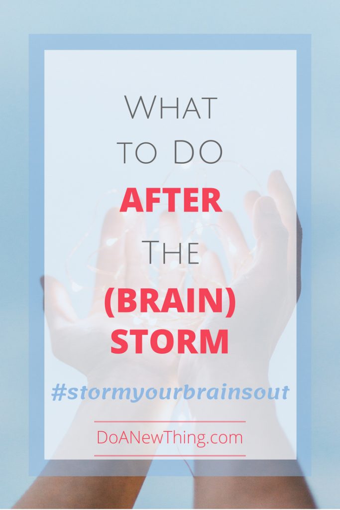 What To Do After The (Brain)Storm | Do A New Thing