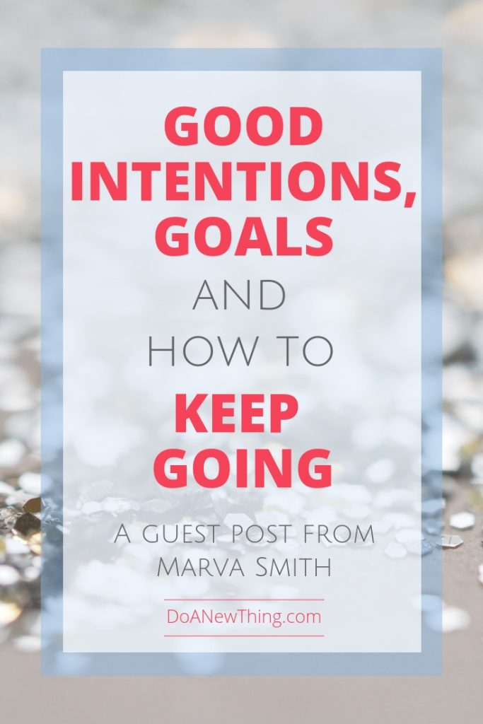 Good Intentions, Goals And How To Keep Going | Do A New Thing