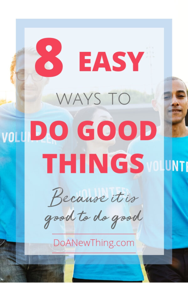 8 Easy Ways To Do Good Things | Do A New Thing