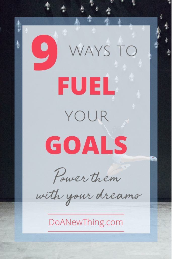 9 Ways To Fuel Your Goals | Do A New Thing