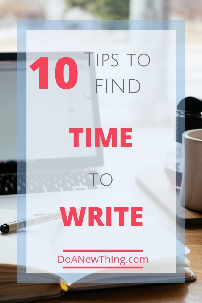 10 Ways To Make Time For Writing | Do A New Thing