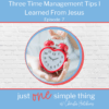 Episode 7: Three Time Management Tips I Learned From Jesus | Do A New Thing