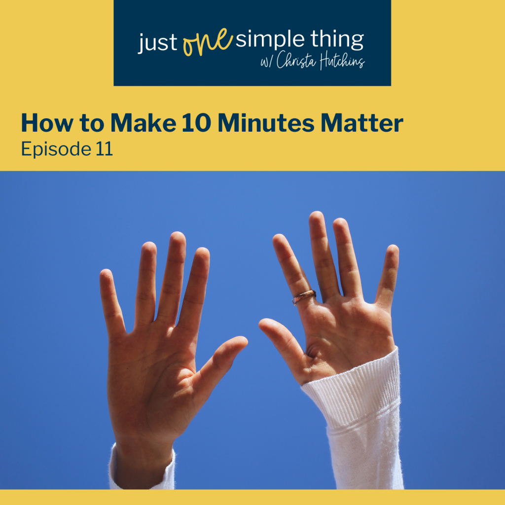 Episode 11: How To Make 10 Minutes Matter | Do A New Thing