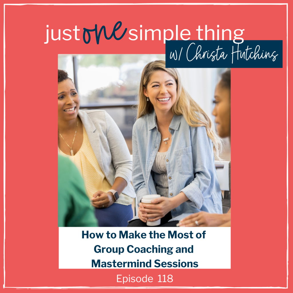 Episode 118: How To Make The Most Of Group Coaching And Mastermind ...