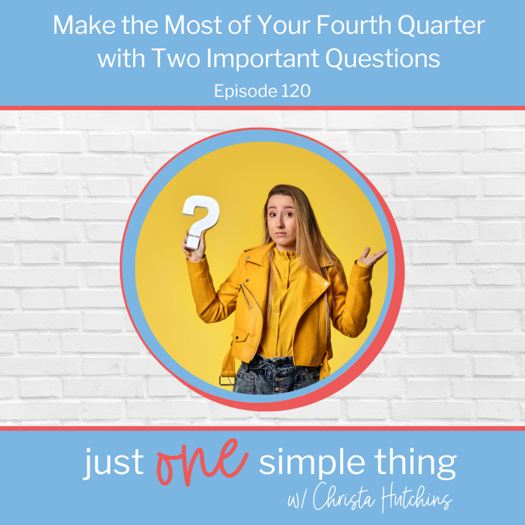 Episode 120: Make The Most Of Your Fourth Quarter With Two Important ...